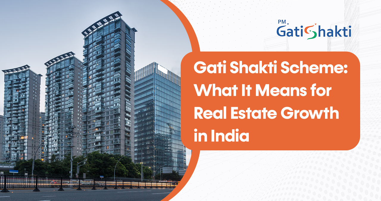 Gati Shakti Scheme What It Means for Real Estate Growth in India