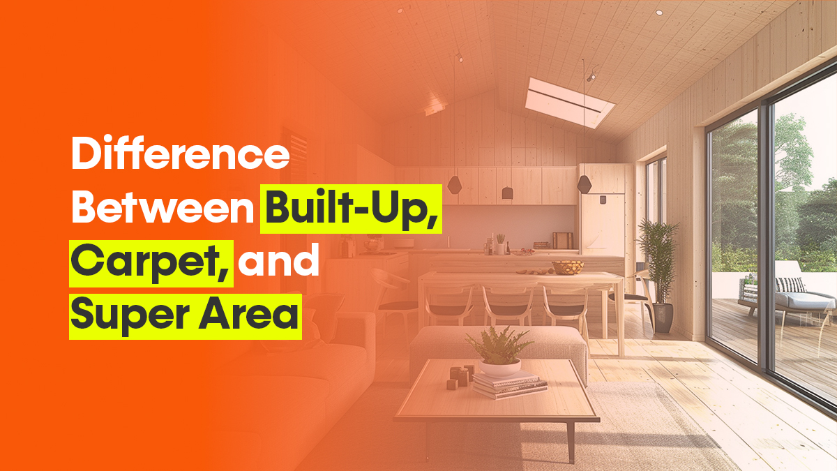 Difference Between Built-Up, Carpet, and Super Area Explained